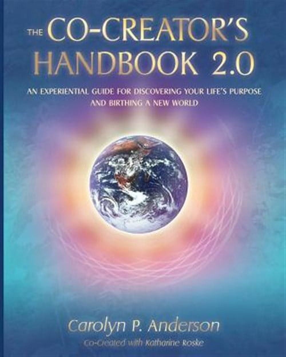 The Co-Creator's Handbook 2.0: An Experiential Guide for Discovering ...