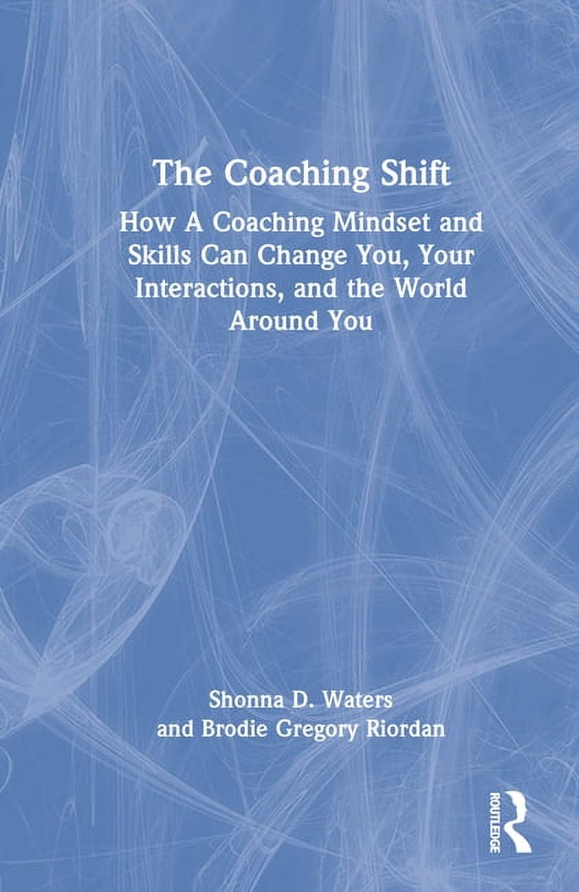 The Coaching Shift: How A Coaching Mindset and Skills Can Change You ...