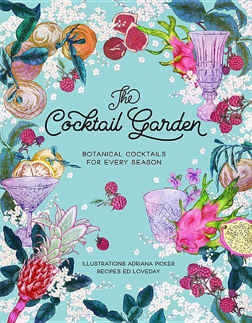 The Cocktail Garden: Botanical Cocktails for Every Season, (Hardcover ...