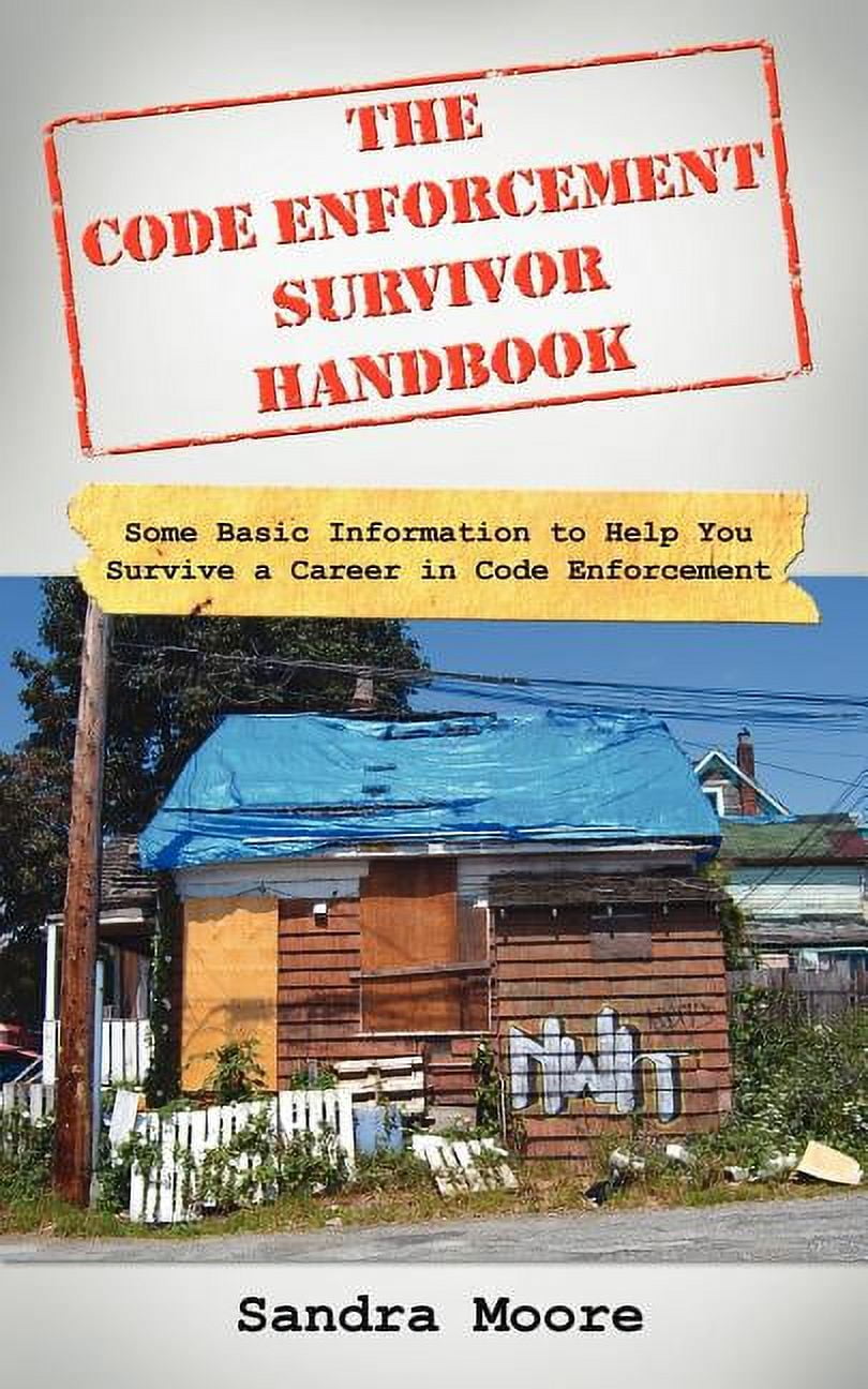 The Code Enforcement Survivor Handbook: Some Basic Information to Help ...
