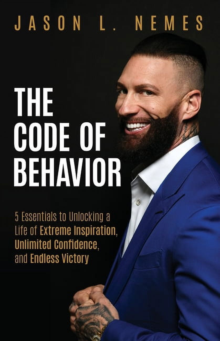 The Code of Behavior: 5 Essentials to Unlocking a Life of Extreme ...