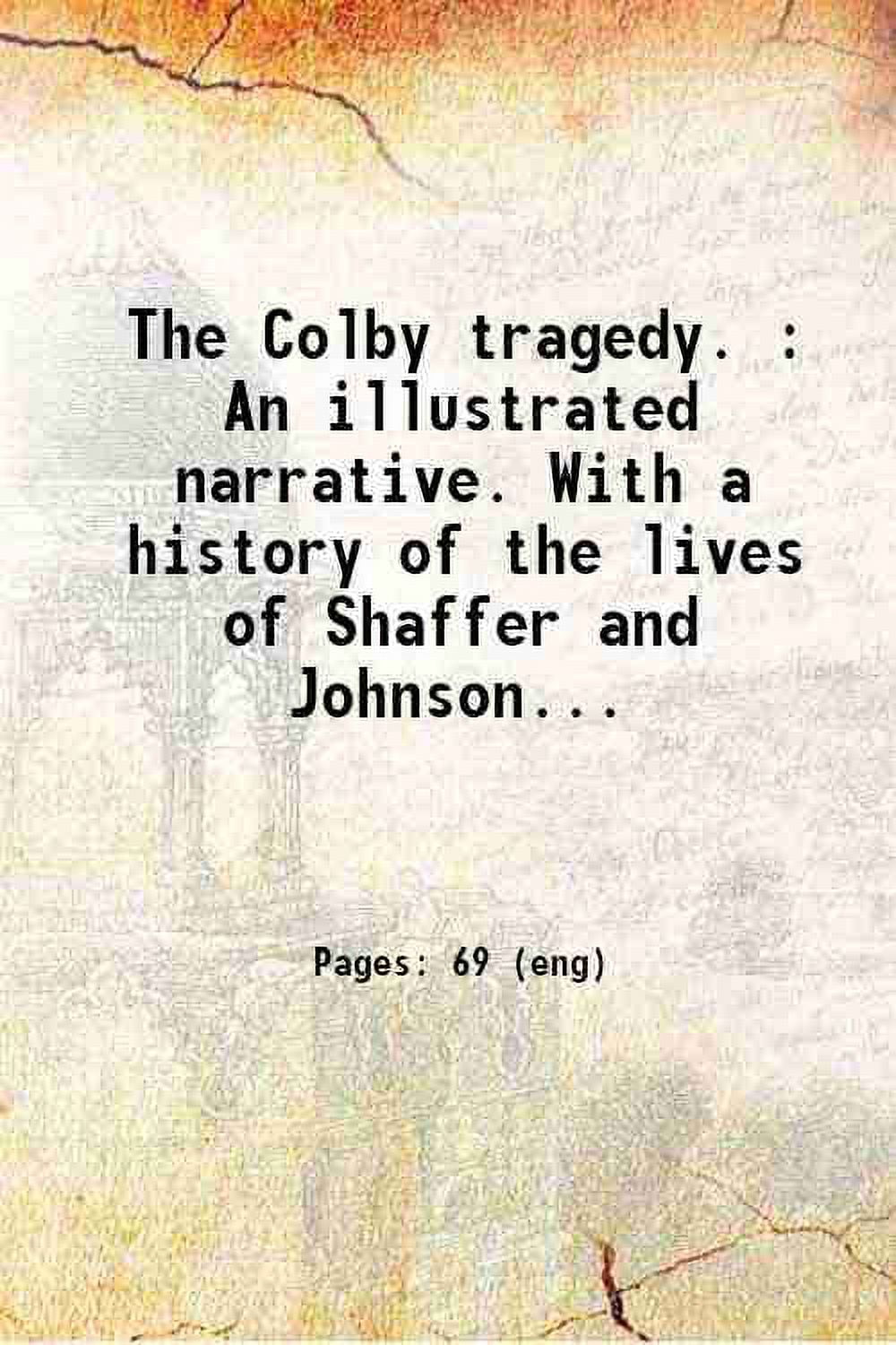 The Colby tragedy. : An illustrated narrative. With a history of the ...