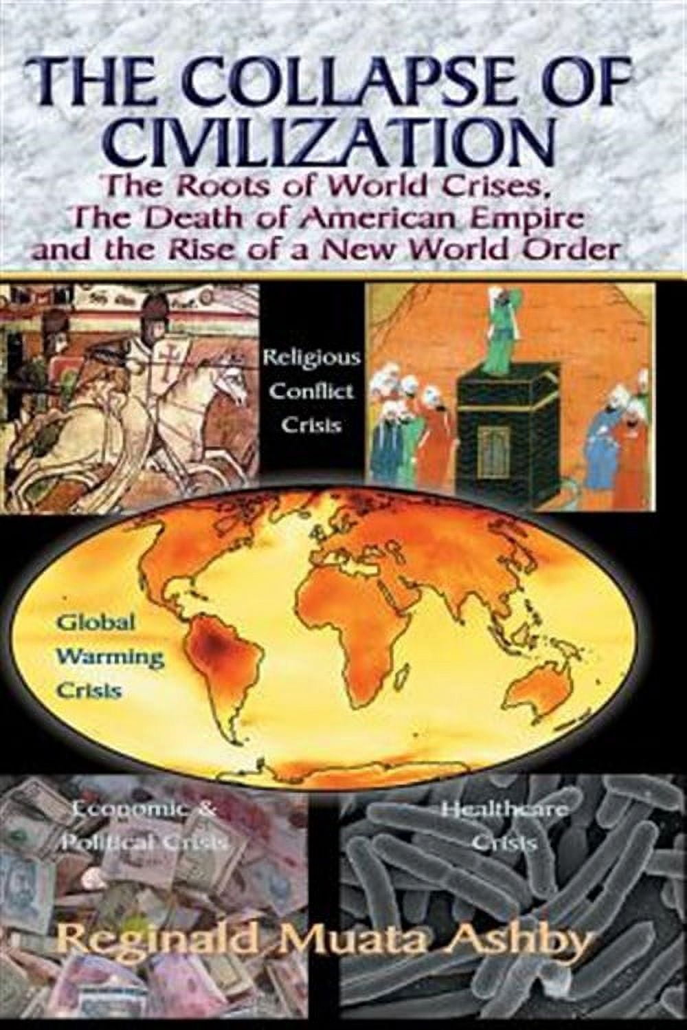 The Collapse of Civilization, the Roots of World Crises, the Death of ...