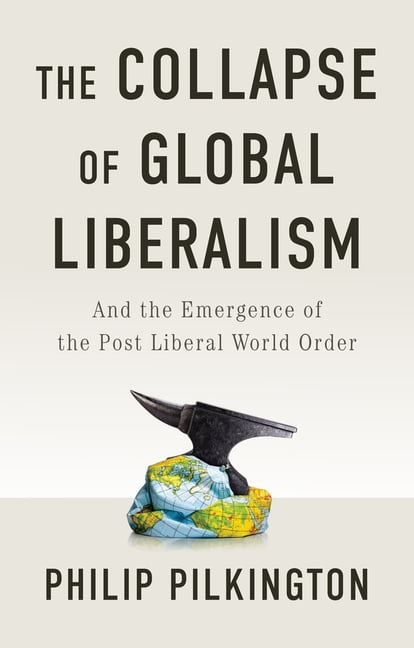 The Collapse of Global Liberalism: And the Emergence of the Post ...