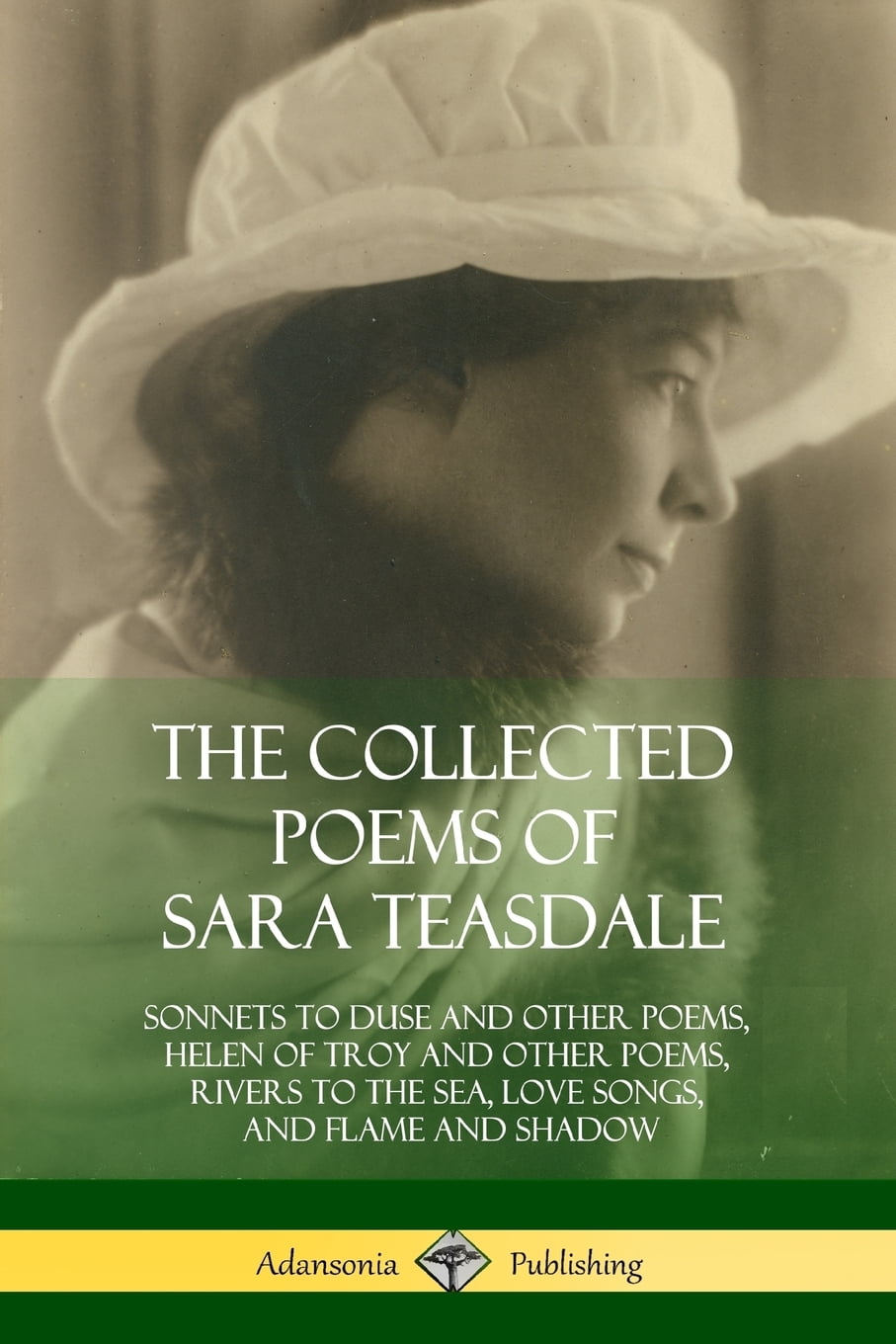 The Collected Poems of Sara Teasdale : Sonnets to Duse and Other Poems ...