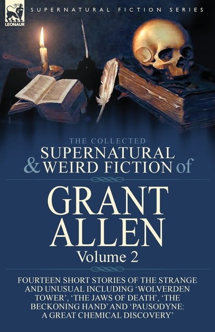 The Collected Supernatural and Weird Fiction of Grant Allen: Volume 2-Fourteen Short Stories of ...