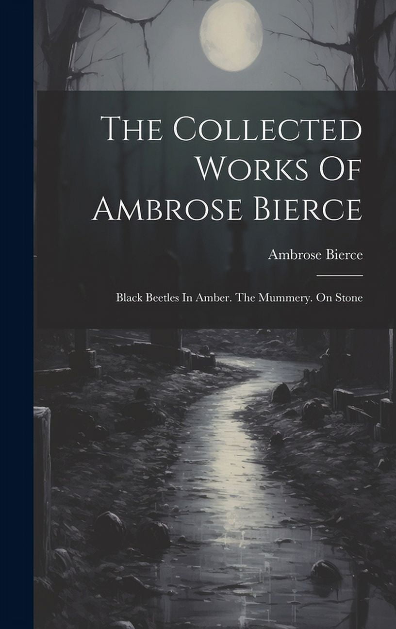 The Collected Works Of Ambrose Bierce (Hardcover) - Walmart.com