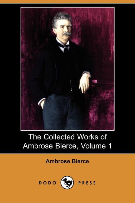The Collected Works of Ambrose Bierce, Volume 1 (Dodo Press) (Paperback ...