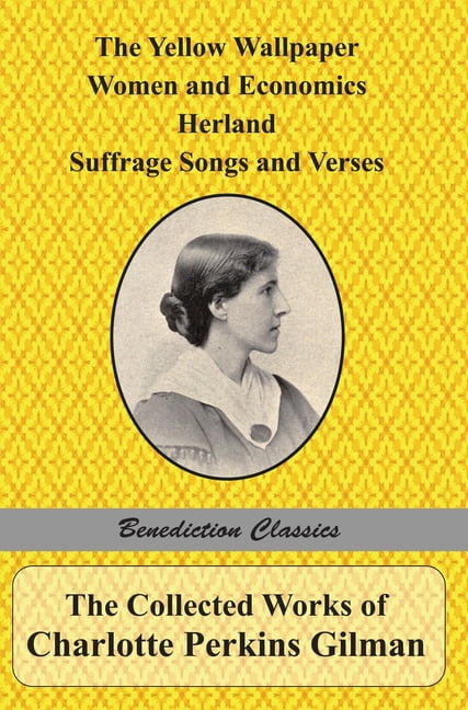 The Collected Works of Charlotte Perkins Gilman: The Yellow Wallpaper ...