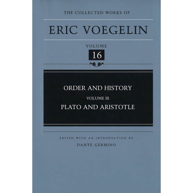 The Collected Works of Eric Voegelin: Order and History, Volume 3 (CW16) : Plato and Aristotle ...