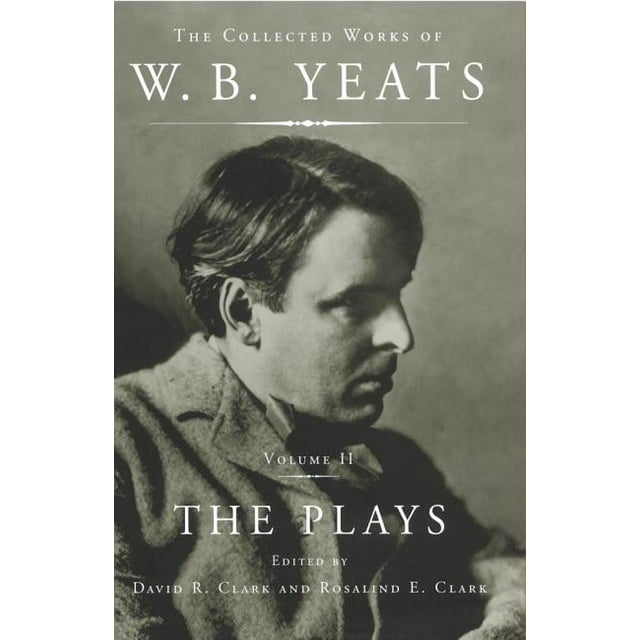 The Collected Works of W.B. Yeats Vol II: The Plays (Paperback) - Walmart.com