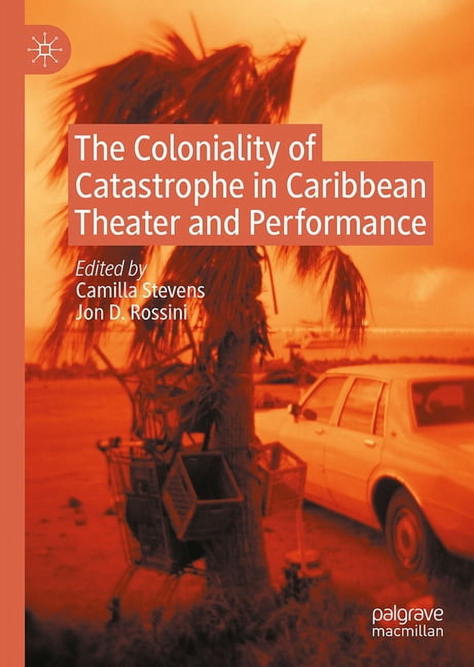 The Coloniality of Catastrophe in Caribbean Theater and Performance ...