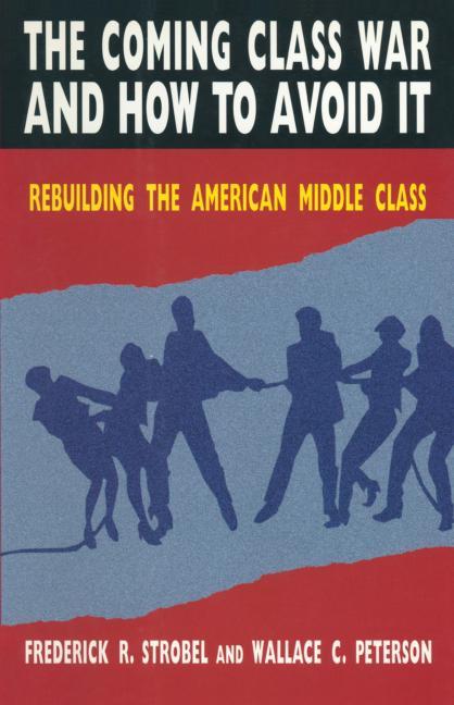 The Coming Class War and How to Avoid it: Rebuilding the American ...
