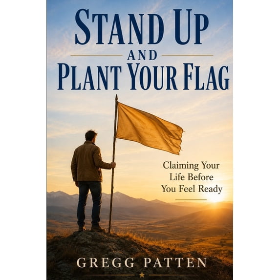 The Coming Home Collection Stand Up and Plant Your Flag: Claiming Your ...