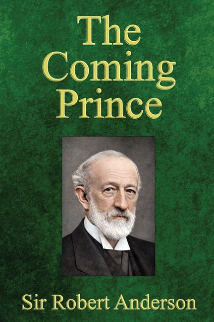 The Coming Prince: The Marvelous Prophecy of Daniel's Seventy Weeks ...