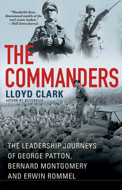 The Commanders: The Leadership Journeys of George Patton, Bernard ...