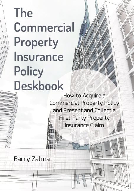The Commercial Property Insurance Policy Deskbook: How to Acquire a ...