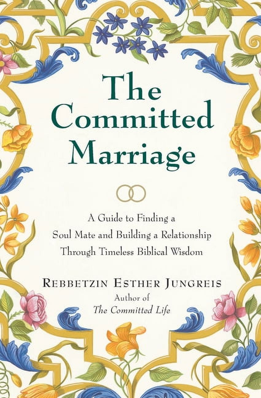 The Committed Marriage: A Guide to Finding a Soul Mate and Building a ...