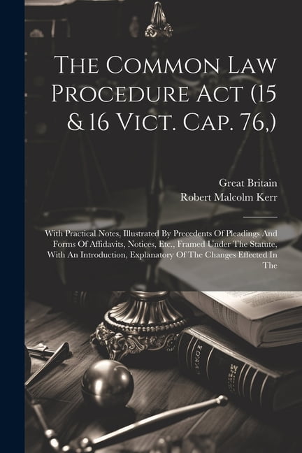 The Common Law Procedure Act (15 & 16 Vict. Cap. 76,): With Practical ...