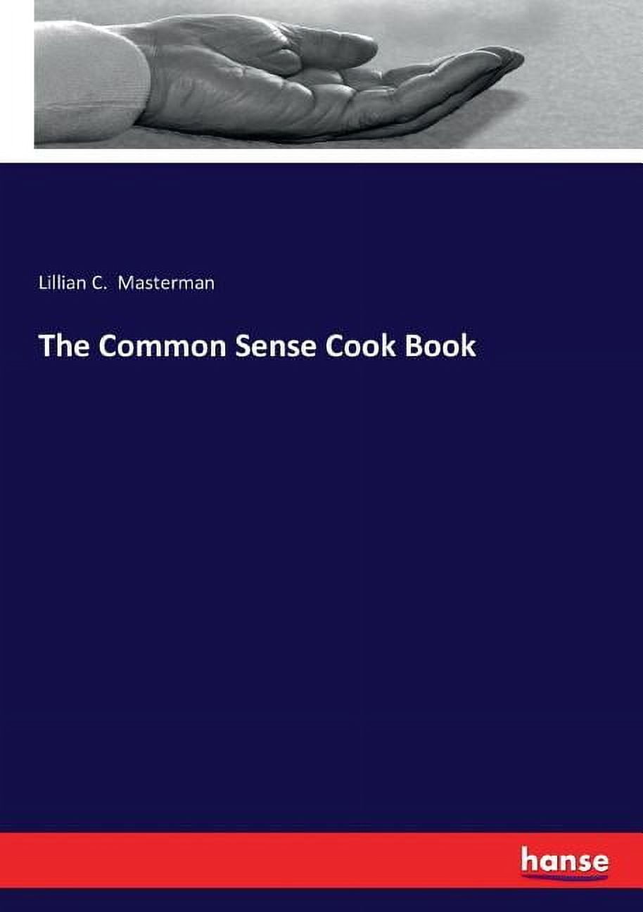 The Common Sense Cook Book, (Paperback) - Walmart Business Supplies