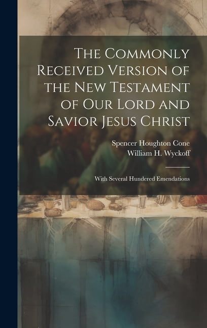 The Commonly Received Version of the New Testament of our Lord and ...