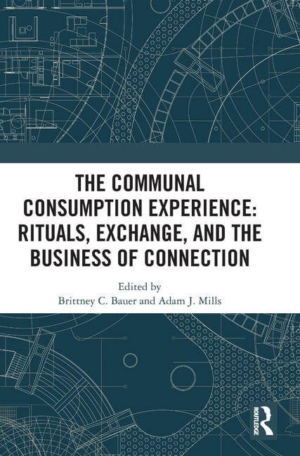 The Communal Consumption Experience: Ritual, Exchange and the Business ...