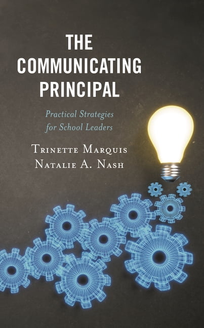 The Communicating Principal: Practical Strategies for School Leaders ...