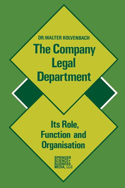 The Company Legal Department: Its Role, Function and Organization ...