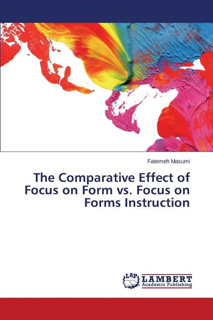 The Comparative Effect of Focus on Form vs. Focus on Forms Instruction ...