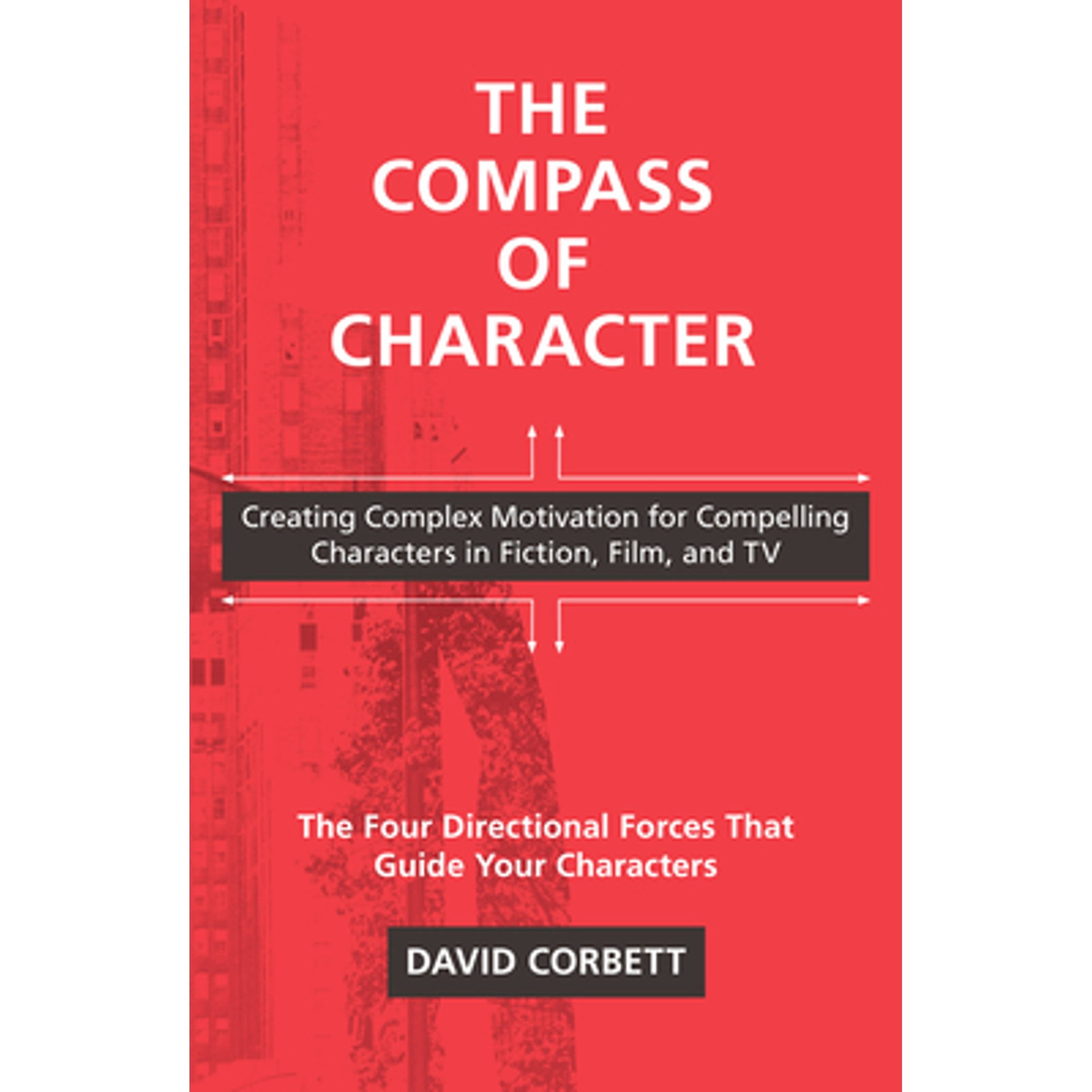 Pre-Owned The Compass of Character: Creating Complex Motivation for ...