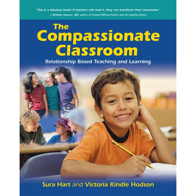 The Compassionate Classroom : Relationship Based Teaching and Learning ...
