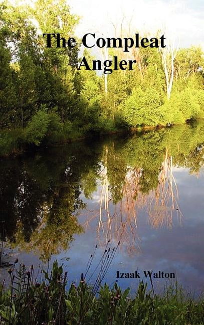The Compleat Angler (Hardcover) by Izaak Walton - Walmart.com