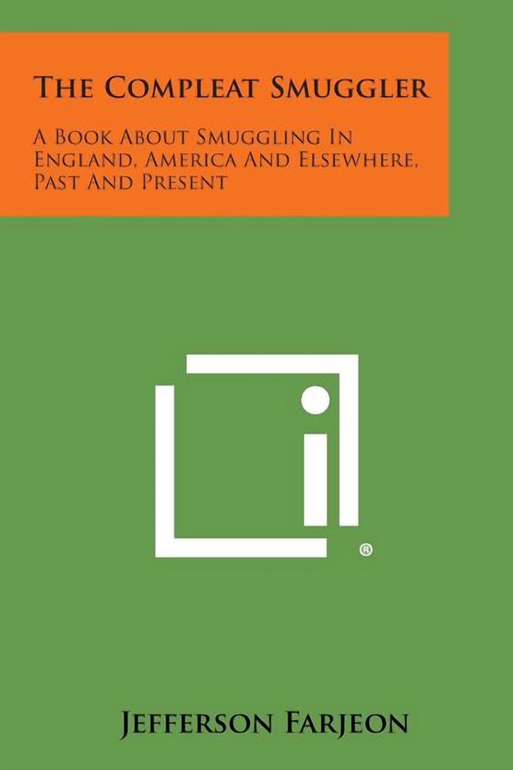 The Compleat Smuggler : A Book about Smuggling in England, America and ...