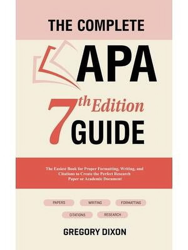 The Complete APA 7th Edition Guide : The Easiest Book for Proper ...