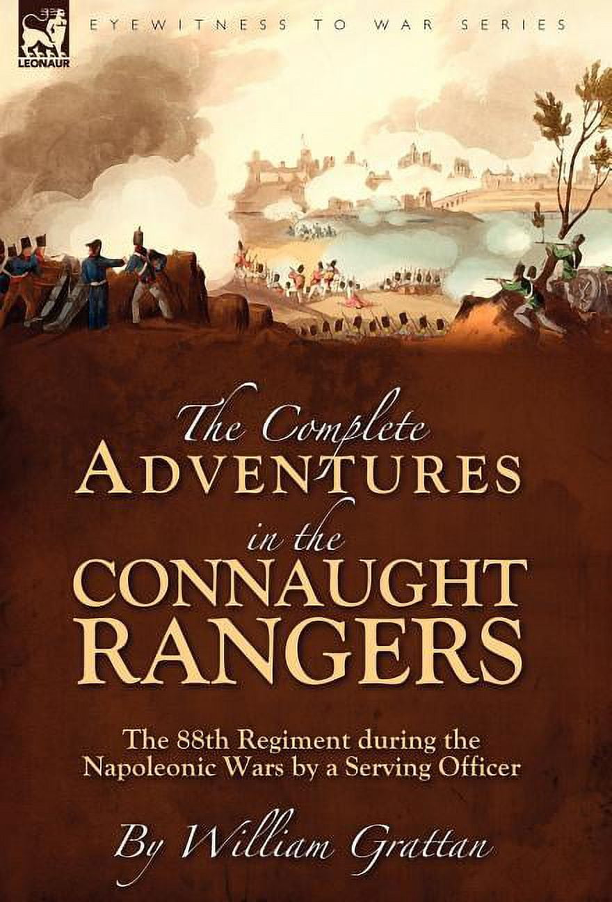 The Complete Adventures in the Connaught Rangers: the 88th Regiment ...