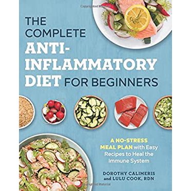 The Complete Anti-Inflammatory Diet for Beginners : A No-Stress Meal Plan with Easy Recipes to ...