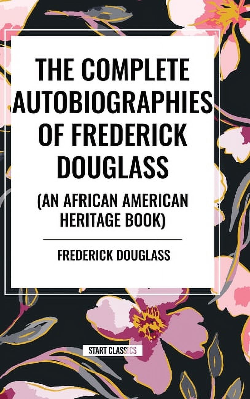 The Complete Autobiographies of Frederick Douglas (an African American ...