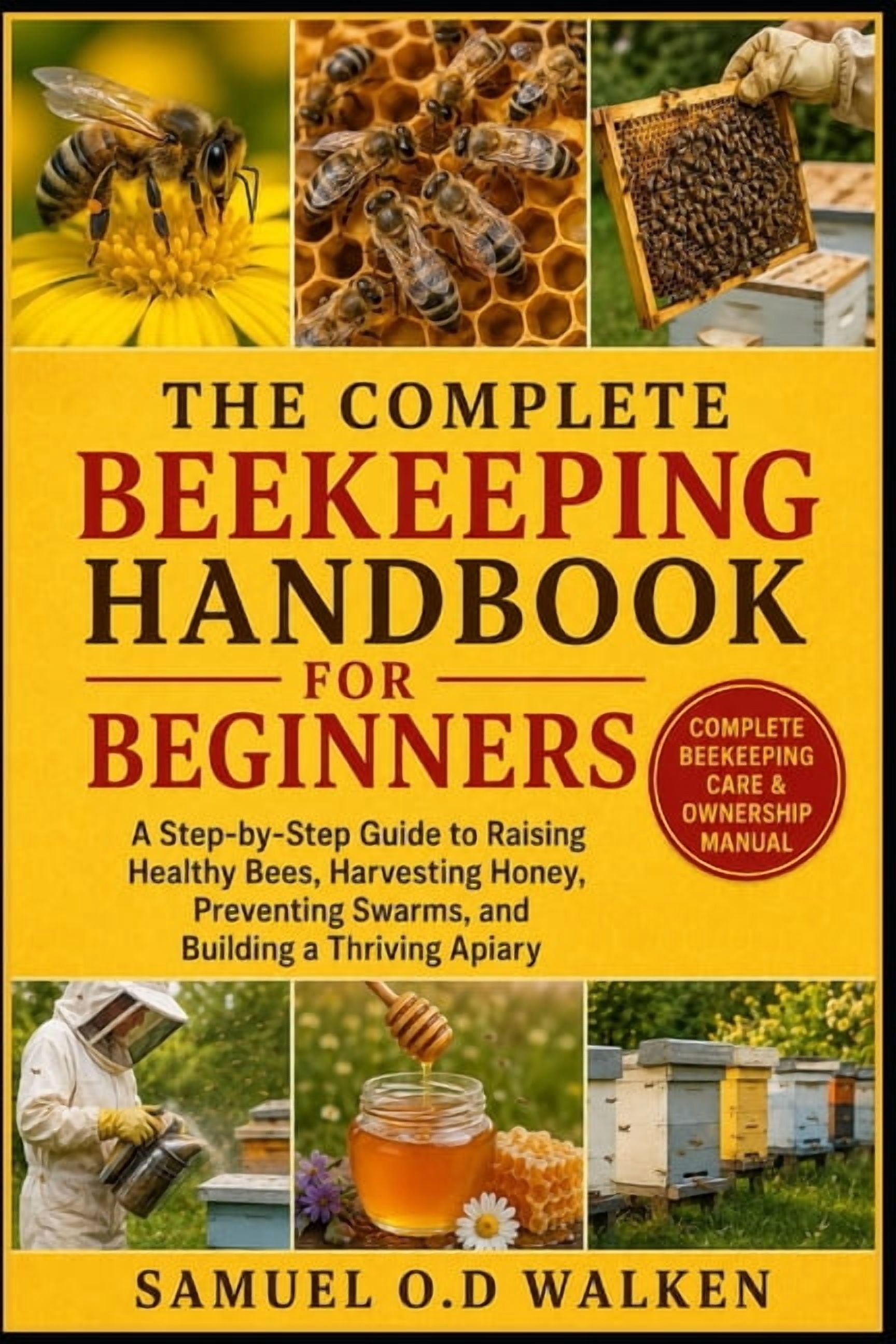 The Complete Beekeeping Handbook for Beginners: A Step-by-Step Guide to ...
