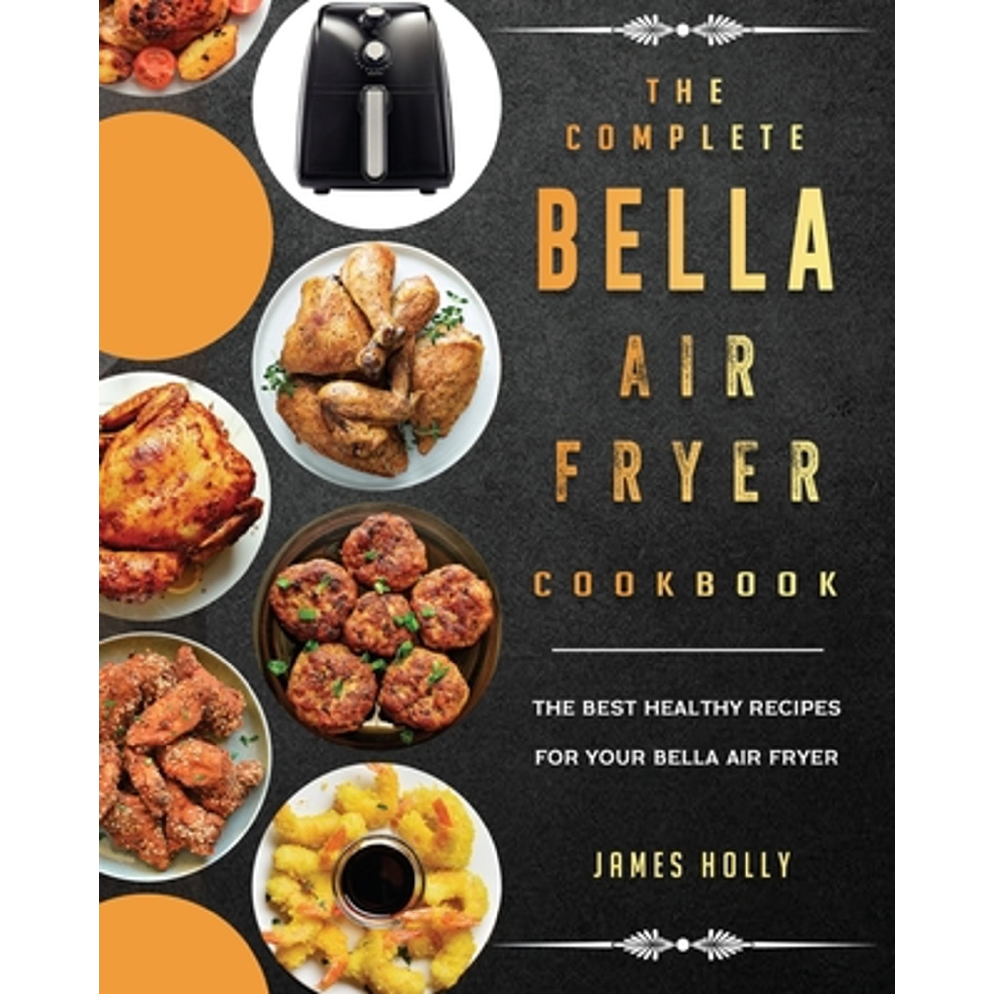 The Complete Bella Air Fryer Cookbook: The Best Healthy Recipes for ...