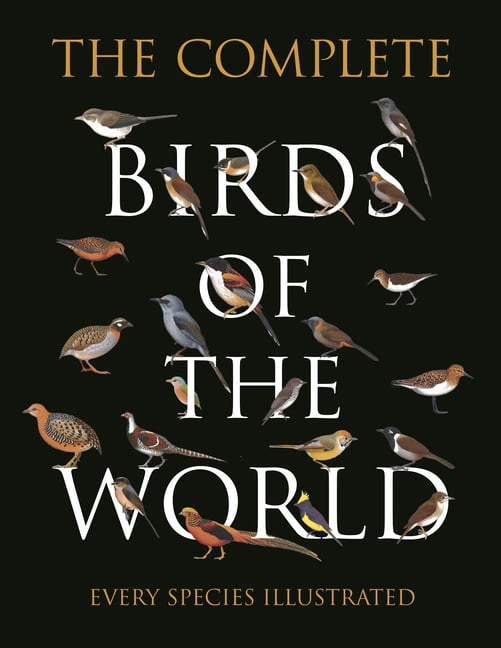 The Complete Birds of the World: Every Species Illustrated, (Hardcover ...
