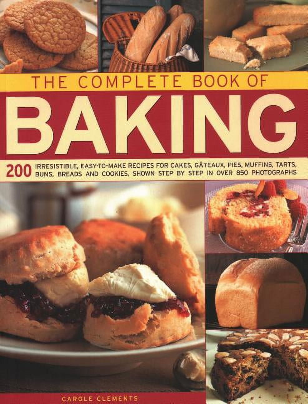 The Complete Book of Baking : 200 Irresistible, Easy-To-Make Recipes ...