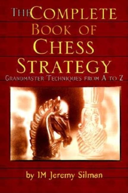 The Complete Book of Chess Strategy : Grandmaster Techniques from A to ...