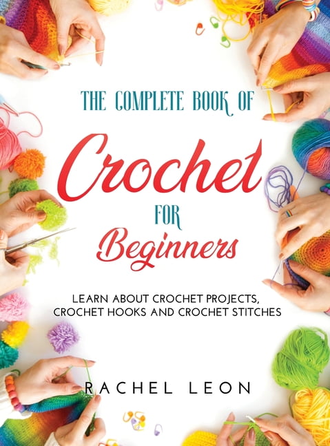 The Complete Book of Crochet for Beginners: Learn about crochet ...