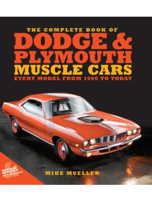 The Complete Book of Dodge and Plymouth Muscle Cars : Every Model from ...