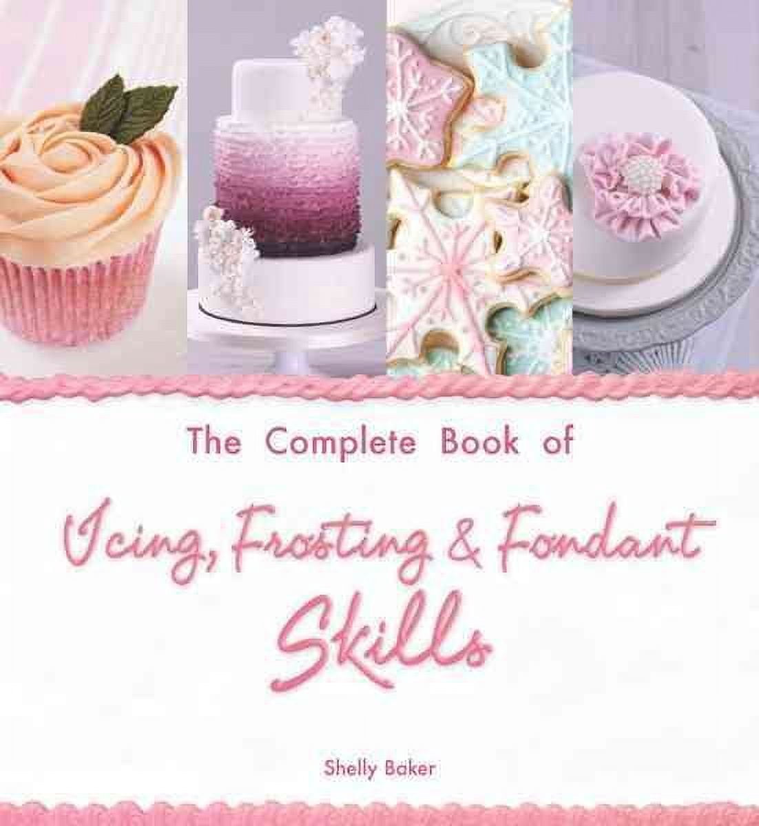 The Complete Book of Icing, Frosting & Fondant Skills - Walmart.com
