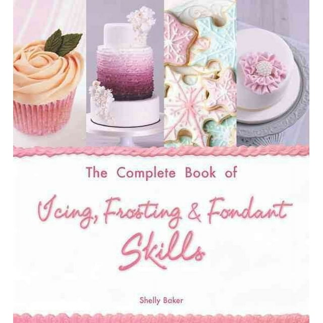 The Complete Book of Icing, Frosting & Fondant Skills - Walmart.com