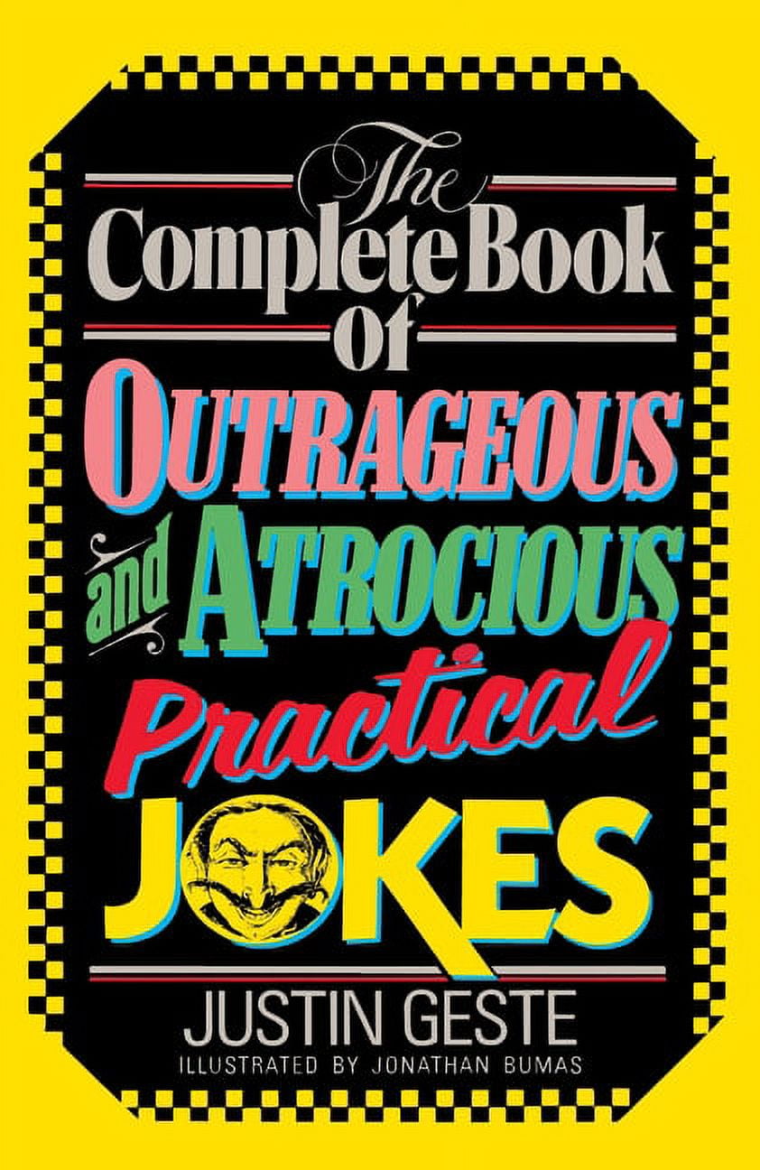 The Complete Book of Outrageous and Atrocious Practical Jokes ...