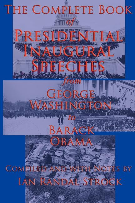 The Complete Book of Presidential Inaugural Speeches: from George ...