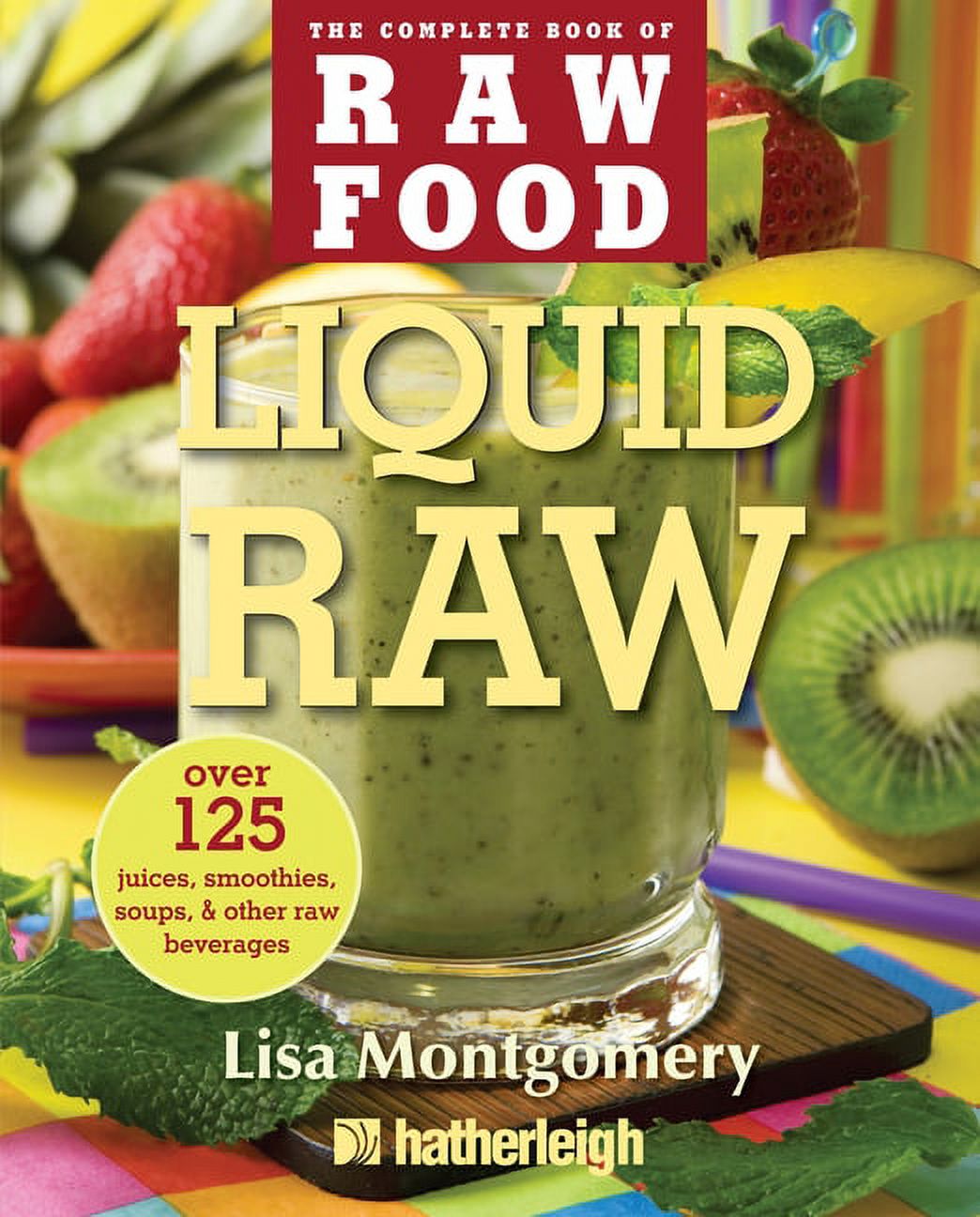 The Complete Book of Raw Food Series: Liquid Raw : Over 125 Juices ...