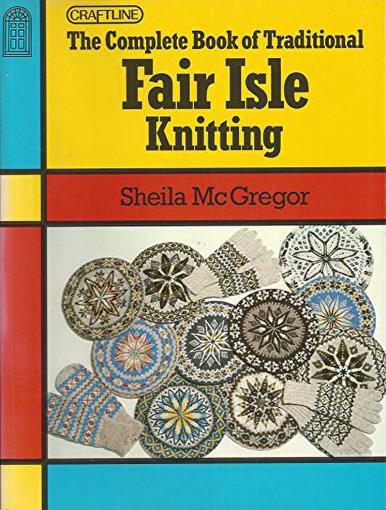 Pre-Owned The Complete Book of Traditional Fair Isle Knitting ...